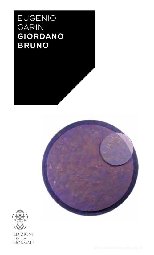 Giordano Bruno Eugenio Garin - Libro - Scuola Normale Superiore Variazioni | Libreria Universitaria