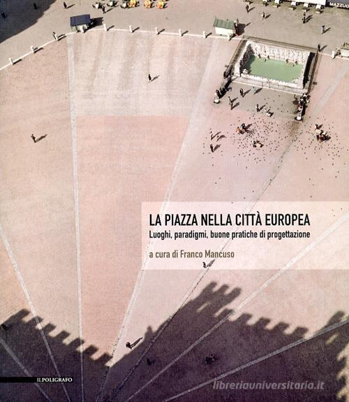 La piazza nella città europea. Luoghi, paradigmi, buone pratiche di ...