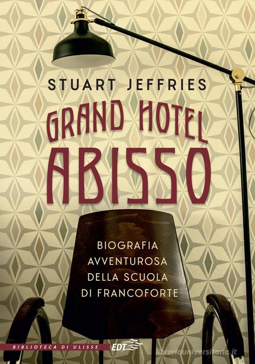 Grand Hotel Abisso. Biografia avventurosa della scuola di Francoforte ...
