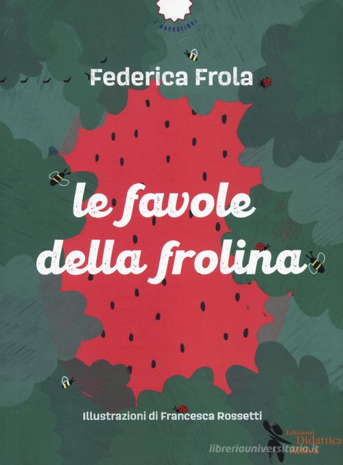 Le favole della frolina. Ediz. a colori. Con QR Code di Federica Frola ...