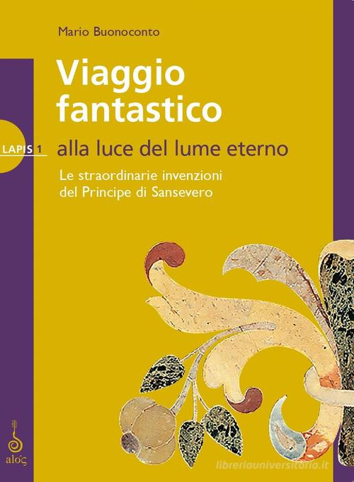 Viaggio fantastico. Alla luce del lume eterno. Le straordinarie ...