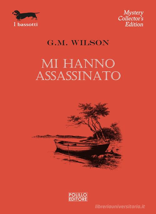 Mi hanno assassinato G. M. Wilson - Libro - Polillo I bassotti ...