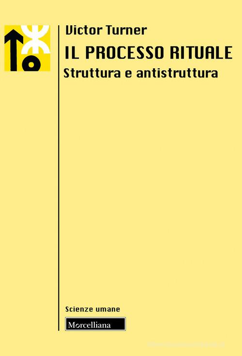 Il processo rituale. Struttura e antistruttura Victor Turner - Libro - Morcelliana Le scienze ...