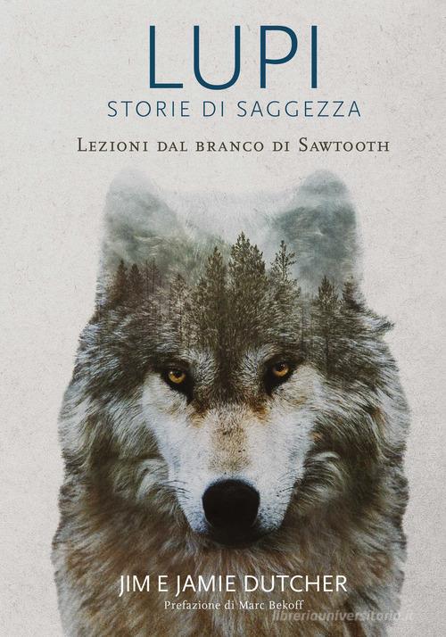 Lupi. Storie di saggezza. Ediz. illustrata Jim Dutcher, Jamie Dutcher ...