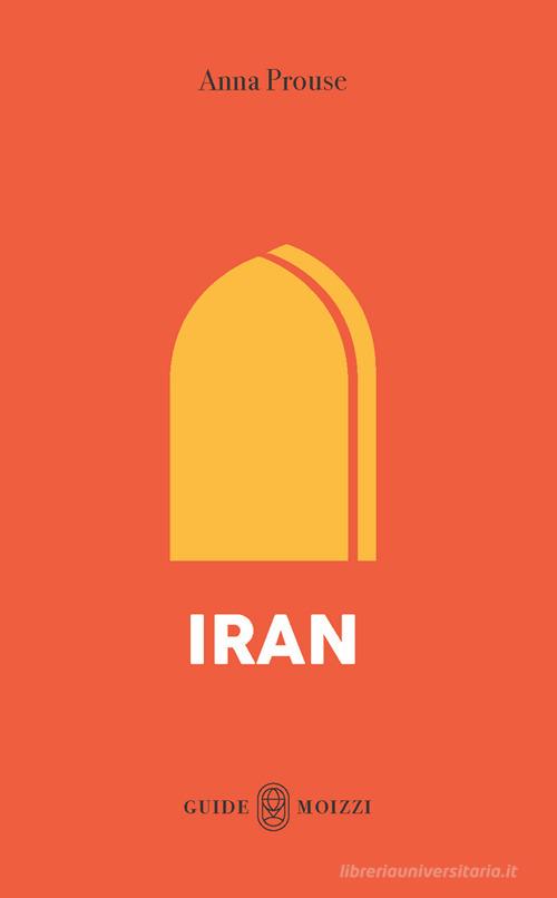 Iran. Con Carta geografica ripiegata Anna Prouse - Libro - Guide Moizzi ...