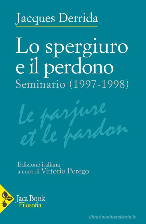 Lo spergiuro e il perdono. (Seminario 1997-1998) Jacques Derrida ...
