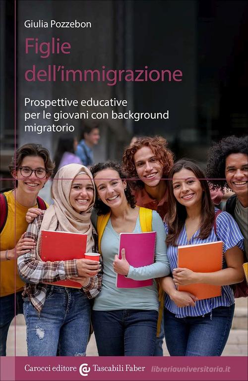 Figlie dell'immigrazione. Prospettive educative per le giovani con ...