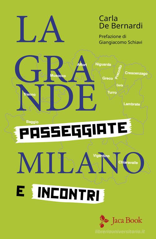 La grande Milano. Passeggiate e incontri Carla De Bernardi - Libro ...
