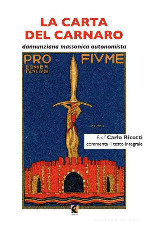La carta del Carnaro. Dannunziana, massonica, autonomista Carlo Ricotti ...