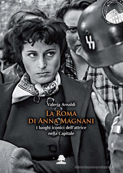 La Roma di Anna Magnani. I luoghi iconici dell'attrice nella Capitale ...