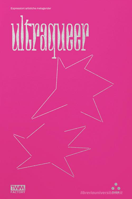 Ultraqueer. Espressioni artistiche metagender. Ediz. illustrata con ...