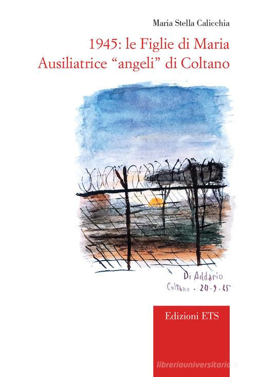 1945. Le Figlie di Maria Ausiliatrice «angeli» di Coltano Maria Stella ...