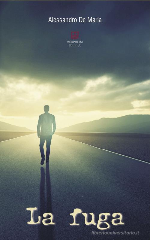 La fuga Alessandro De Maria - Libro - Morphema Editrice Letteraria ...