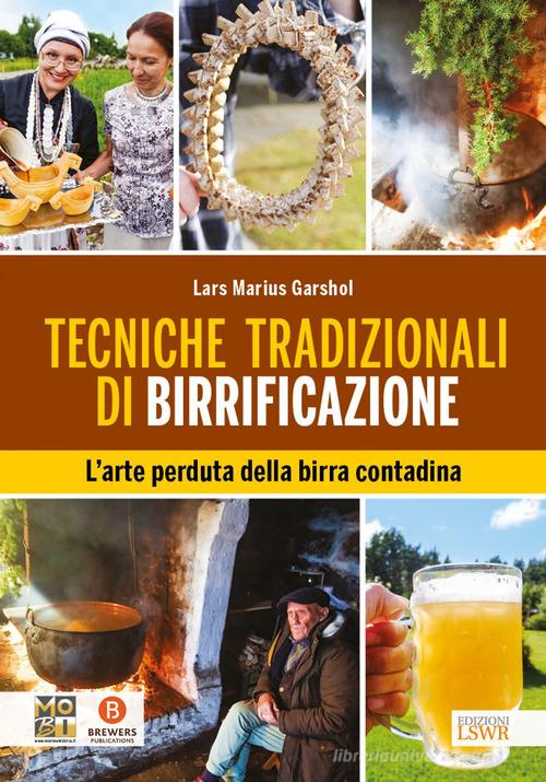 Tecniche tradizionali di birrificazione. L'arte perduta della birra ... Tecniche tradizionali di birrificazione. L'arte perduta della birra ...