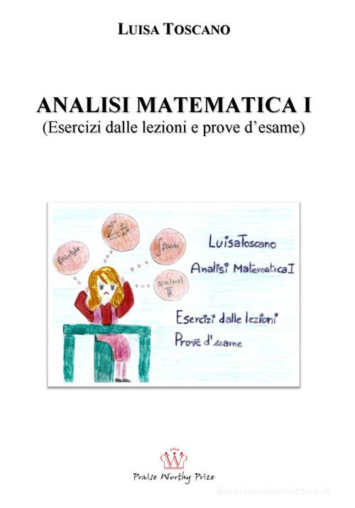 Analisi matematica I. (Esercizi dalle lezioni e prove d'esame) di Luisa ...