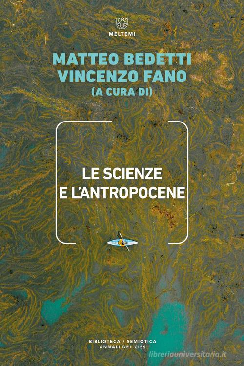 Le scienze e l'Antropocene - Libro - Meltemi Biblioteca/semiotica/annali | Libreria Universitaria