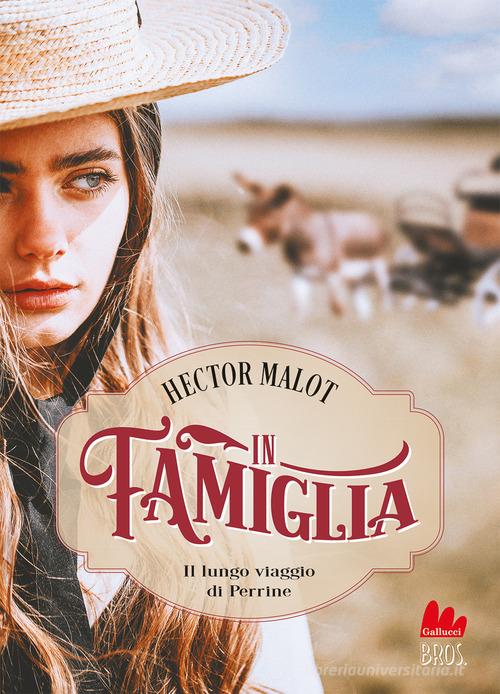 In famiglia. Il lungo viaggio di Perrine Hector Malot - Libro - Gallucci Bros Universale d ...