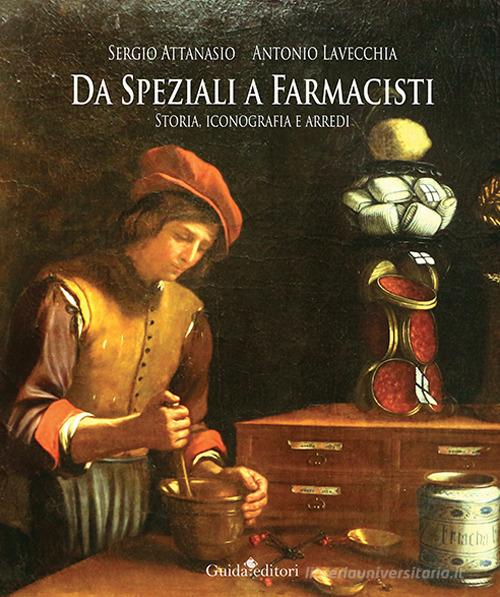 Da speziali a farmacisti. Storia, iconografia e arredi Antonio ...