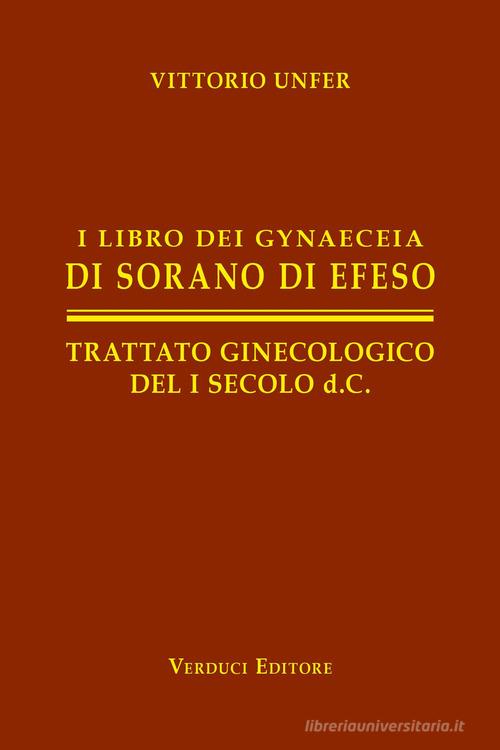 I libro dei gynaeceia di Sorano di Efeso. Trattato ginecologico del I ...