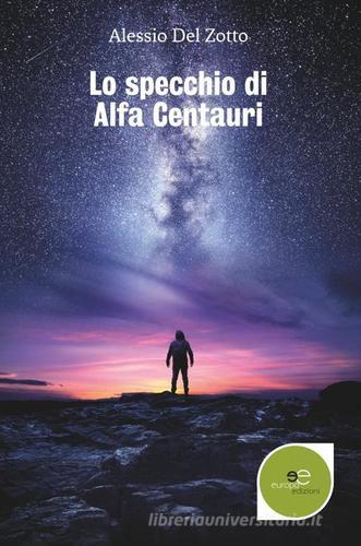 Lo specchio di Alfa Centauri Alessio Del Zotto - Libro - Europa ...