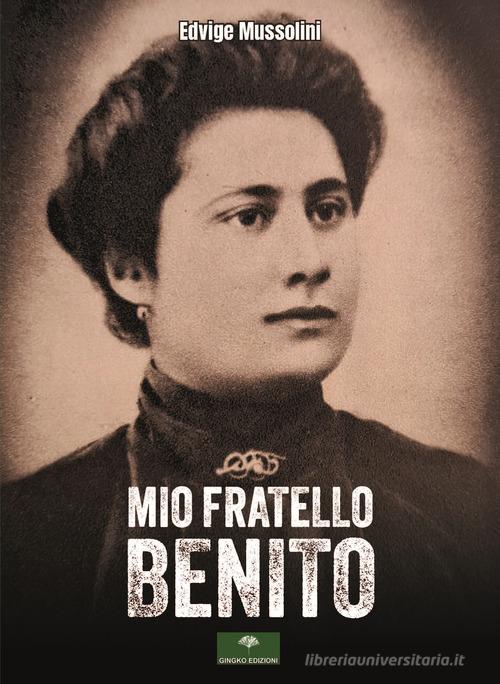 Mio fratello Benito Edvige Mussolini - Libro - Gingko Edizioni ...