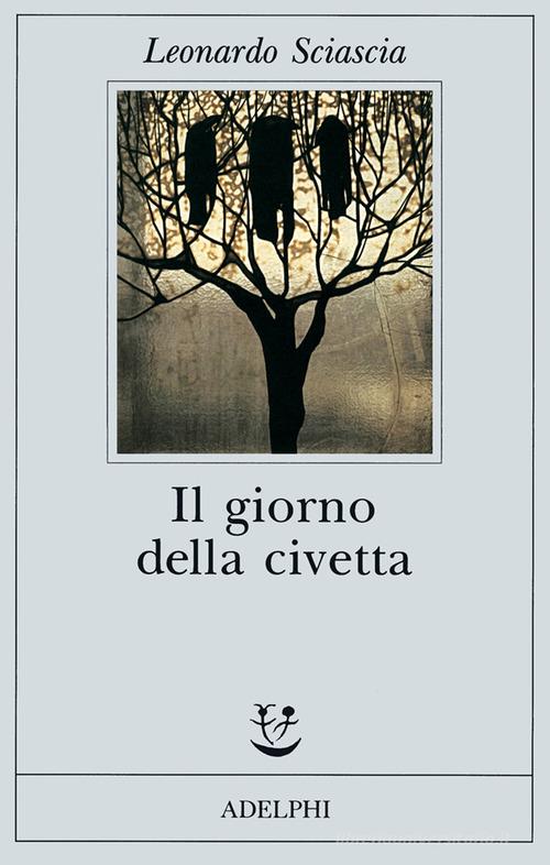 Il giorno della civetta Leonardo Sciascia - Libro - Adelphi Fabula ...