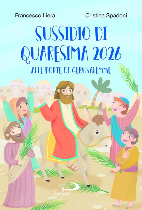 Sussidio di Quaresima 2026. Alle porte di Gerusalemme Francesco Liera ...