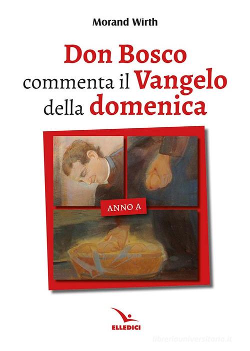 Don Bosco commenta il Vangelo della domenica. Anno A Morand Wirth ...