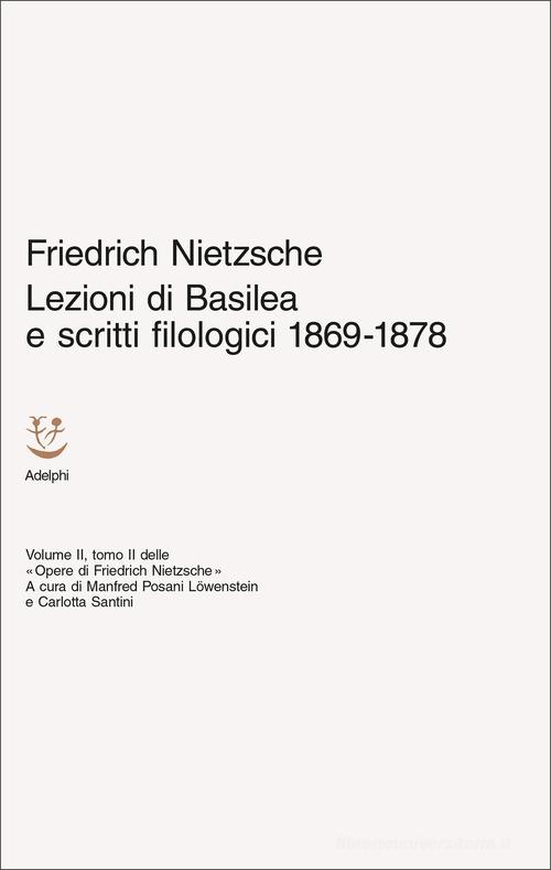 Lezioni di Basilea e scritti filologici 1869-1878. Opere di Friedrich ...