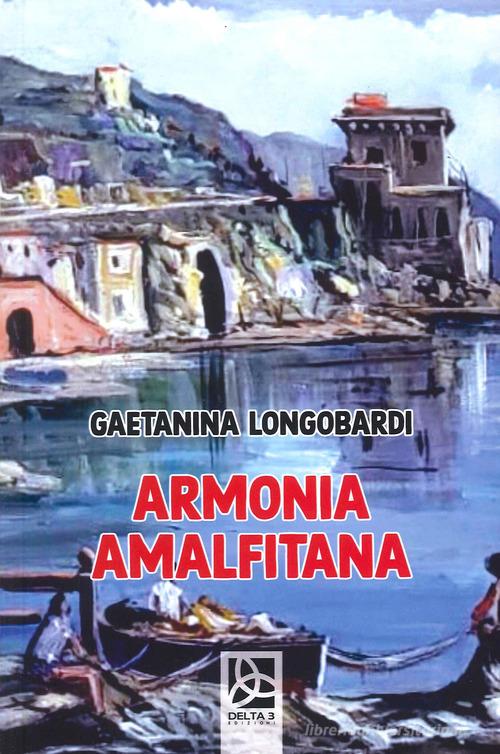 Armonia amalfitana Gaetanina Longobardi - Libro - Delta 3 | Libreria Universitaria