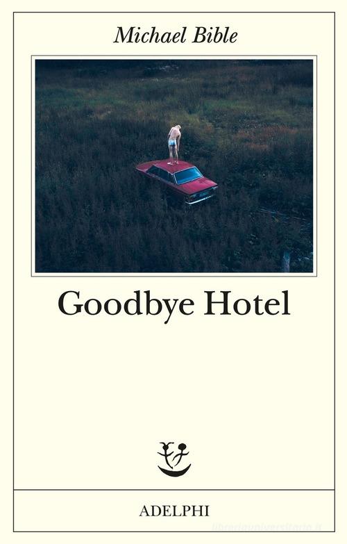 Goodbye Hotel Michael Bible - Libro - Adelphi Fabula | Libreria ...