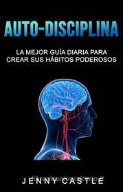 Ebook Auto-Disciplina: La Mejor Guía Diaria Para Crear Sus Hábitos ...