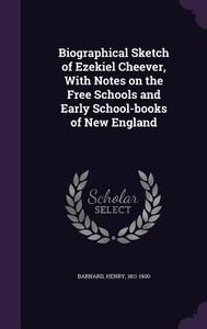 Biographical Sketch Of Ezekiel Cheever, With Notes On The Free Schools ...