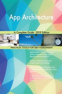 App Architecture A Complete Guide - 2019 Edition Gerardus Blokdyk ...