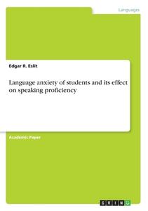 Language anxiety of students and its effect on speaking proficiency ...