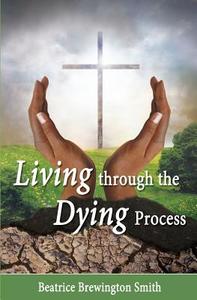 Living Through the Dying Process Beatrice Brewington Smith - Libro ...