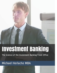 Investment Banking: The Science of the Investment Banking Front Office ...