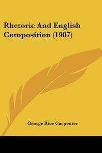 Rhetoric and English Composition (1907) George Rice Carpenter - Libro ...