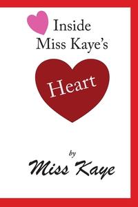 Inside Miss Kaye's Heart Kaye - Libro - LIGHTNING SOURCE INC | Libreria ...