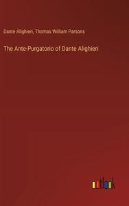 The Ante-Purgatorio of Dante Alighieri Dante Alighieri, Thomas William ...