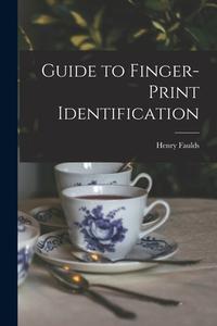 Guide to Finger-print Identification [electronic Resource] Henry Faulds ...