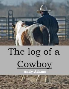 The Log of a Cowboy: ( Annotated ) Andy Adams - Libro - INDEPENDENTLY ...