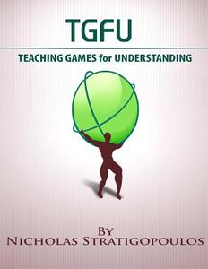 Tgfu: Teaching Games for Understanding Nicholas Stratigopoulos - Libro ...