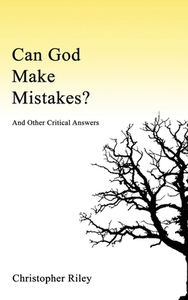 Can God Make Mistakes?: And Other Critical Answers Christopher Riley ...