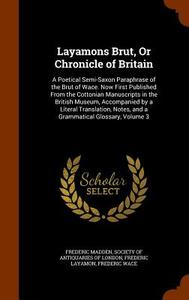 Layamons Brut, Or Chronicle Of Britain di Sir Frederic Madden, Frederic ...